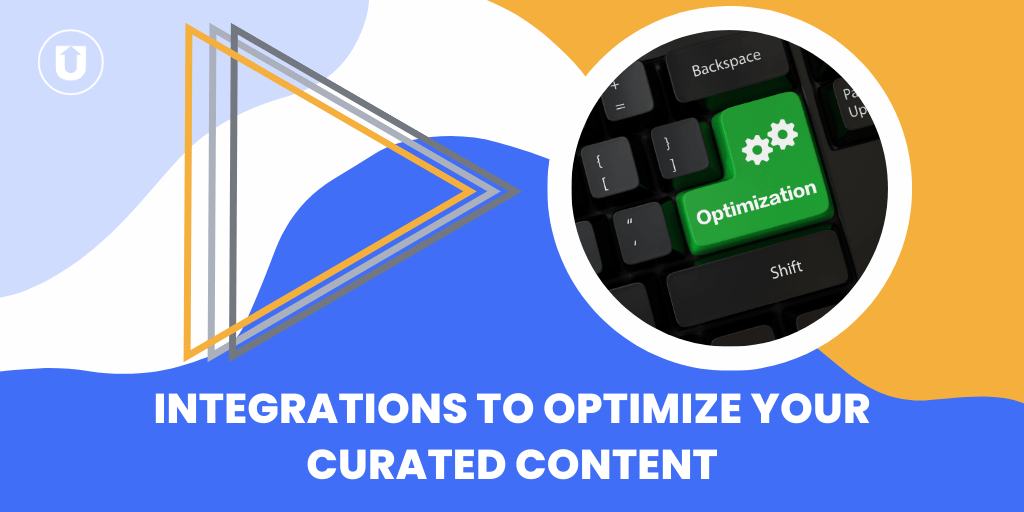 Optimize Your Curated Content From Upcontent With These Integrations